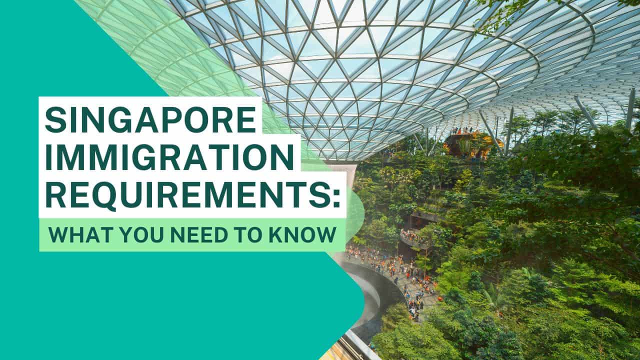 Singapore Immigration Requirements: What You Need to Know - Immigration ...